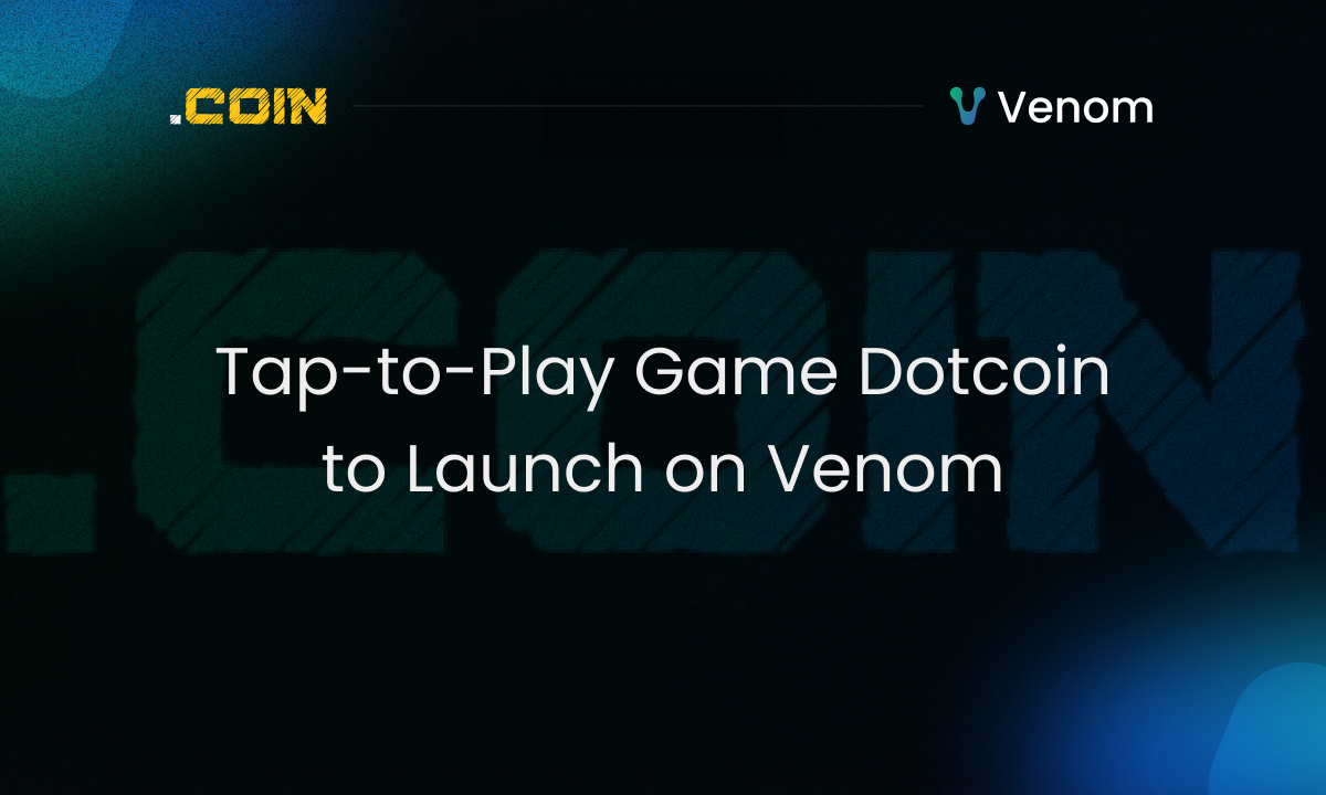 Dotcoin Tap-to-Play Game Set to Launch on Venom - Insider Monkey